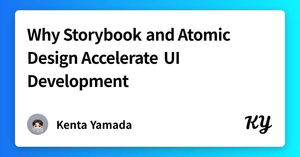 Why Storybook and Atomic Design Accelerate UI Development